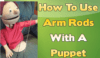 How To Use Arm Rods With A Puppet - Puppet Building World